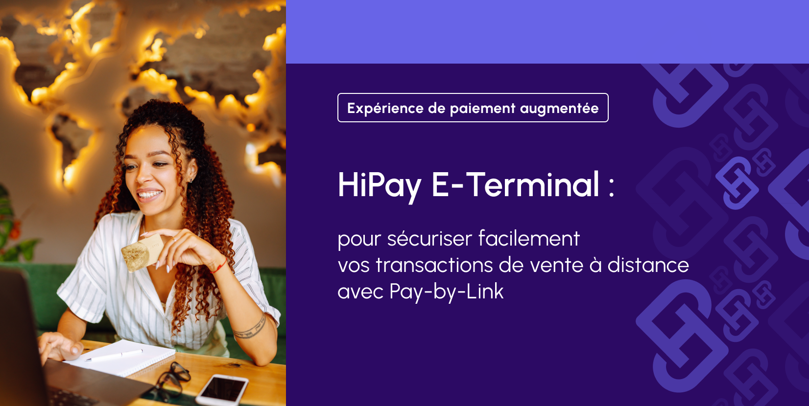HiPay E-Terminal : pour sécuriser facilement vos transactions de vente à distance avec Pay-by-Link